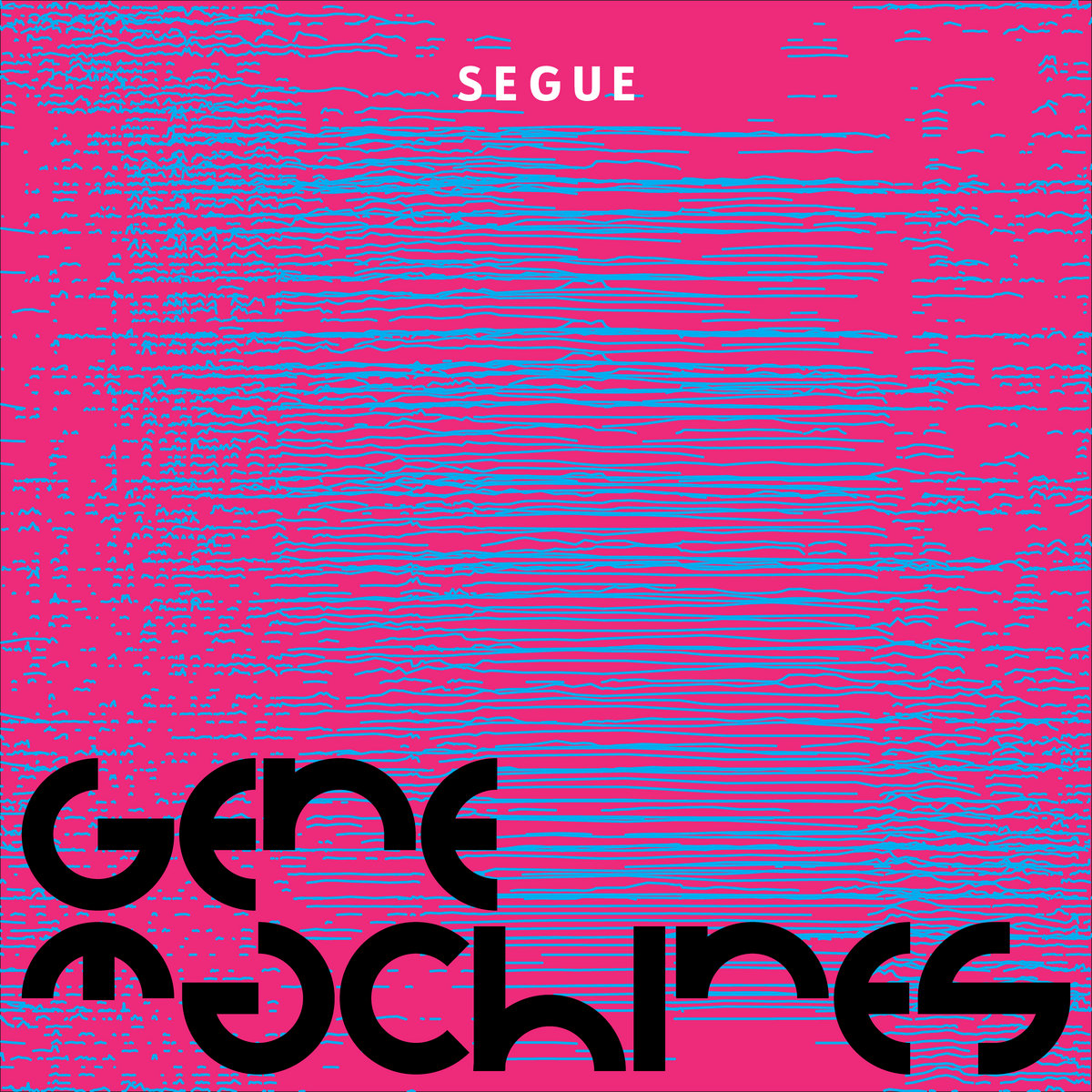 Segue “Gene Machines” – PHYSICAL STORE